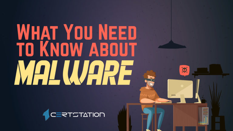 What You Need to Know about Malware - CERTStation Blog